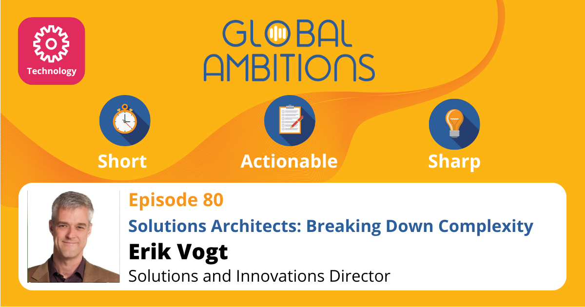 Solutions Architects: Breaking Down Complexity - Global Ambitions